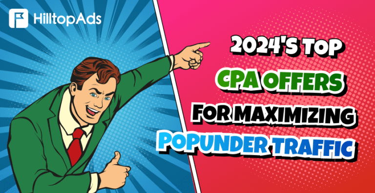 2024's Top CPA Offers for Maximizing Popunder Traffic - Hilltopads blog