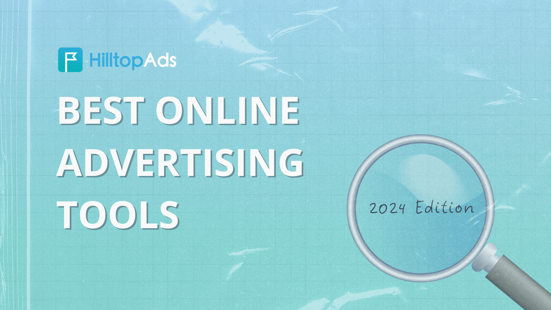 Best Online Advertising Tools: 2024 Edition - Hilltopads blog