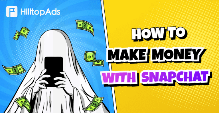 How to Make Money with Snapchat - Hilltopads blog