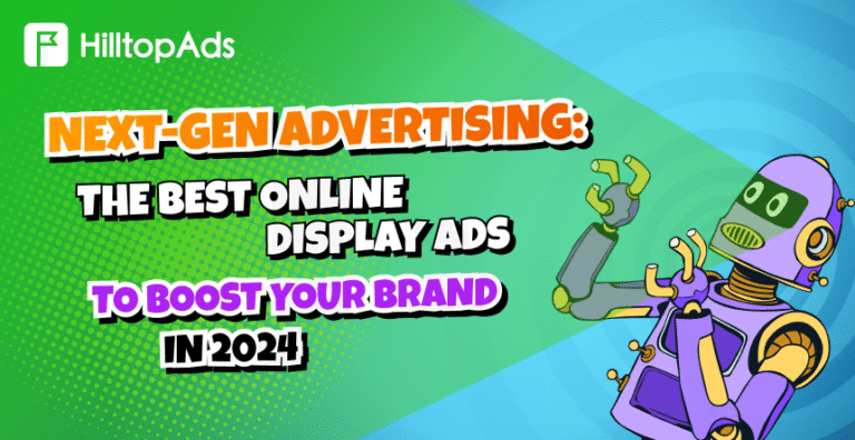 Next-Gen Advertising: The Best Online Display Ads to Boost Your Brand in 2024 - Hilltopads blog