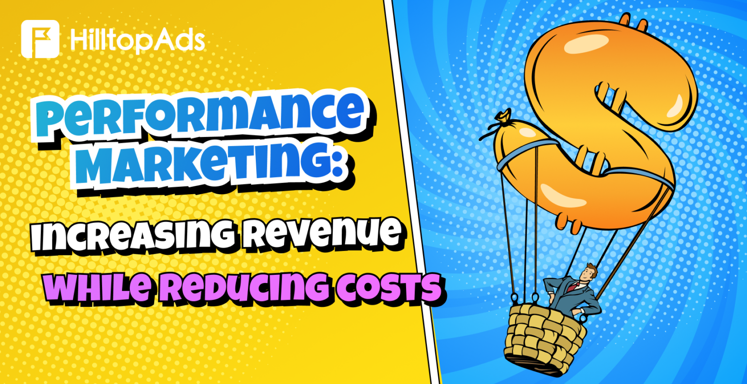 Performance marketing: increasing revenue while reducing costs ...