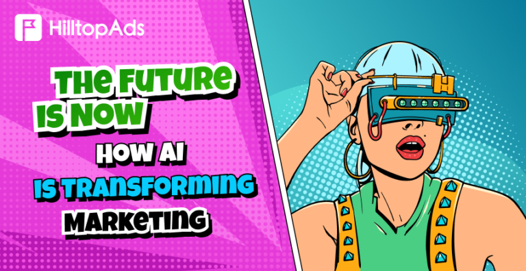 The Future is Now: How AI is Transforming Marketing - Hilltopads blog