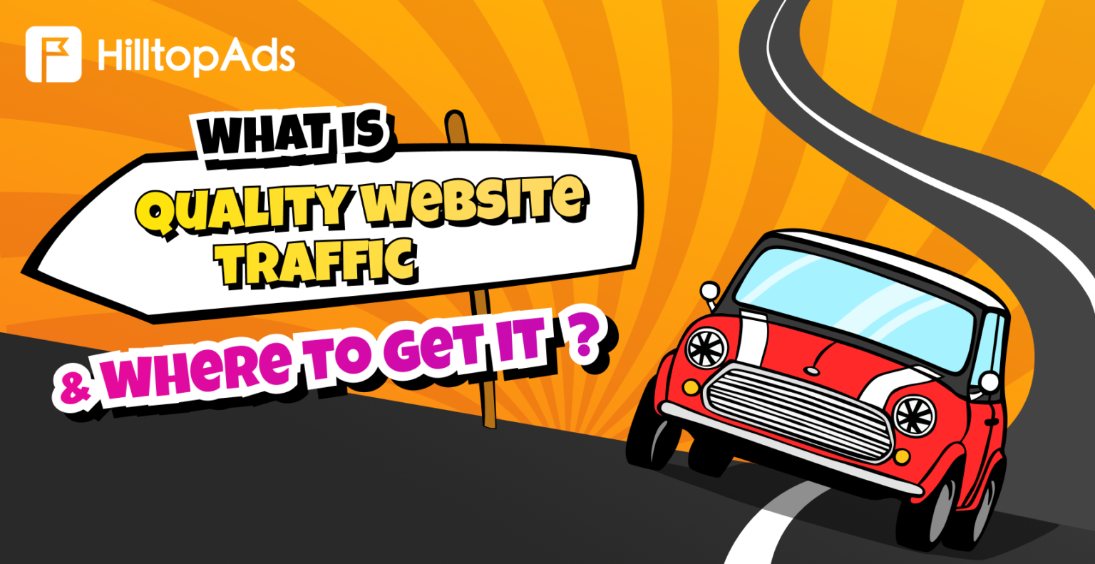 Quality Traffic for Your Website: What It Is and How to Get It - Hilltopads blog